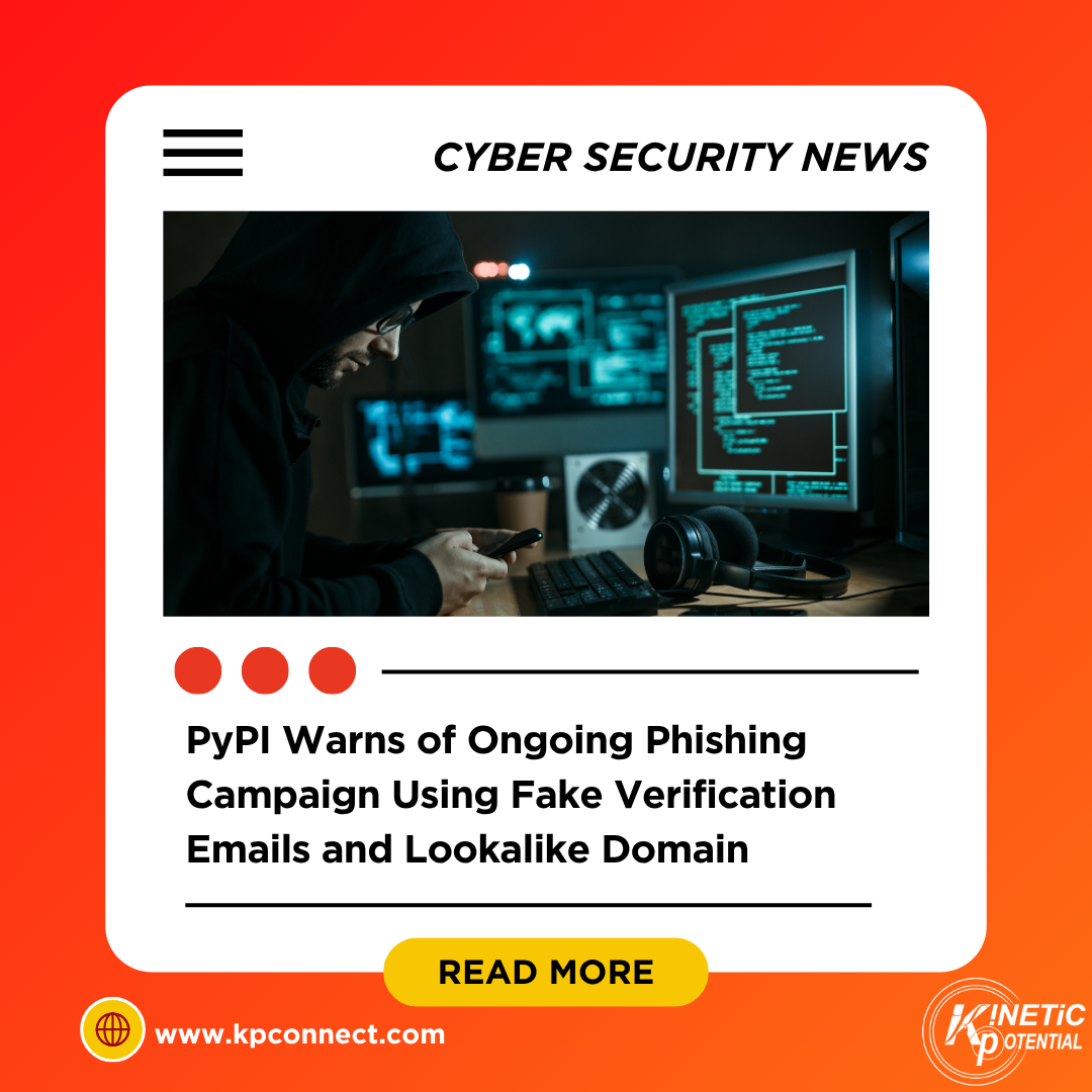 PyPI Warns of Ongoing Phishing Campaign Using Fake Verification Emails and Lookalike Domain ...